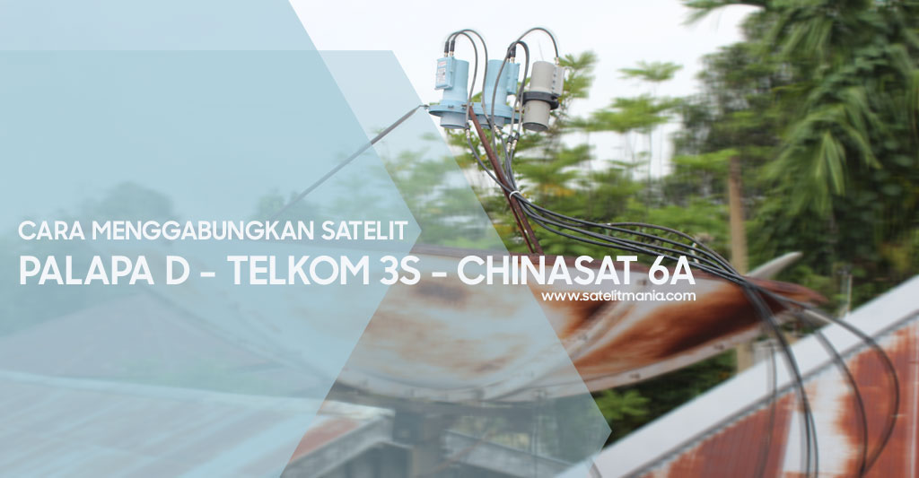 Cara Menggabungkan Satelit Palapa D, Telkom 3s dan Chinasat 6A ...
