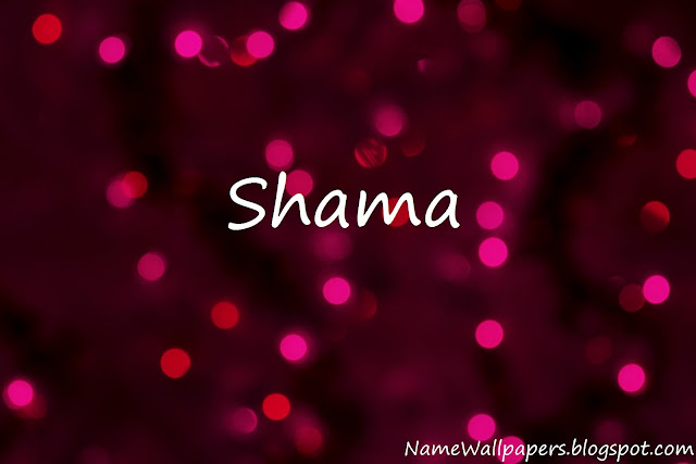 Shama Name Wallpapers Shama ~ Name Wallpaper Urdu Name Meaning Name ...
