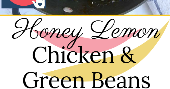 Honey Lemon Chicken and Green Beans | Homie Recipe Kitchen