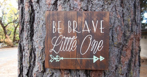 Not Just Another Southern Gal: Be Brave Little One Wood Sign by Joyful ...