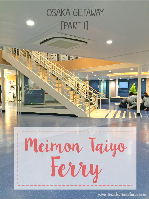 Indah Primadona: Osaka Getaway [Part 1] - Meimon Taiyo Ferry