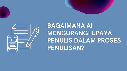 BAGAIMANA AI MENGURANGI UPAYA PENULIS DALAM PROSES PENULISAN?