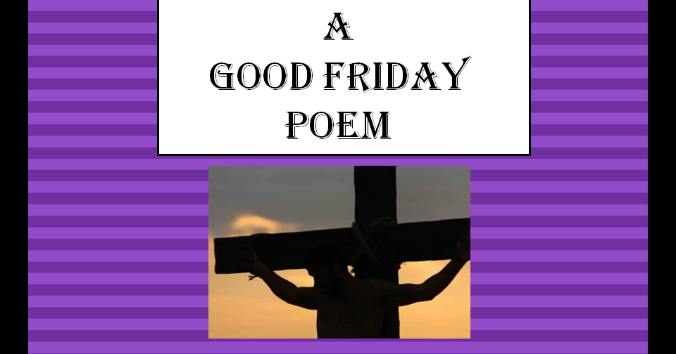 Catholic In the Chaos: Good Friday Poem!