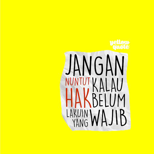 Kewajiban Dulu Baru Hak | Yellow Quote