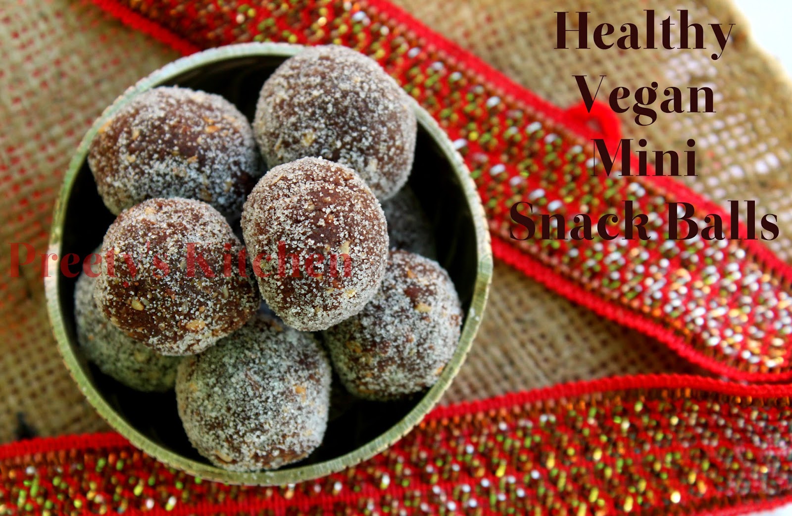 Preety's Kitchen: Healthy Vegan Mini Snack Balls / No Bake Dessert ...