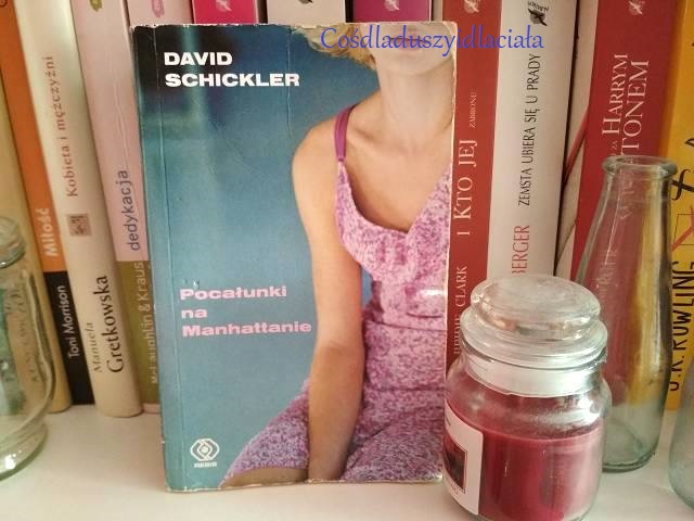 Coś dla duszy i dla ciała: David Schickler * Pocałunki na Manhattanie