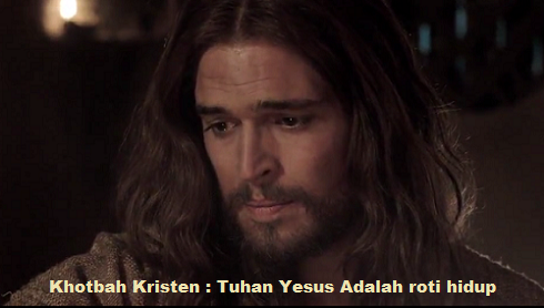 Khotbah Kristen : Tuhan Yesus Adalah roti hidup - aridwi.com