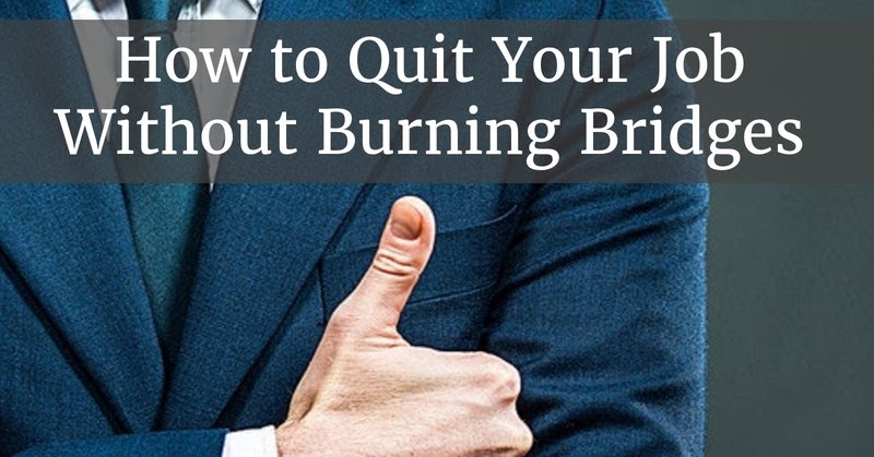 How To Quit Your Job Without Burning Bridges how-to-quit-your-job-without-burning-bridges