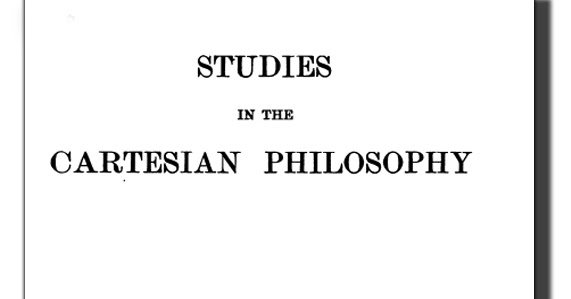 The Book Shelf: Norman Smith's Studies in the Cartesian Philosophy 1903