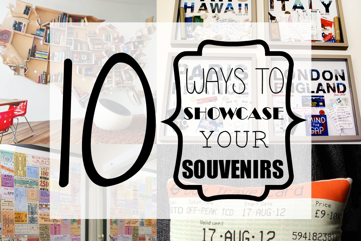 10 WAYS TO SHOWCASE YOUR TRAVEL SOUVENIRS - The Bhardwaj Life