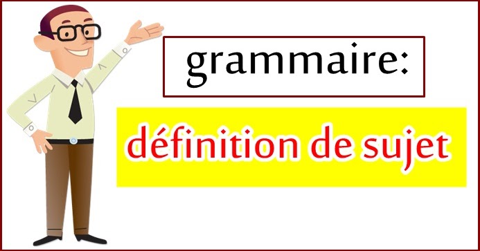 grammaire: définition de sujet