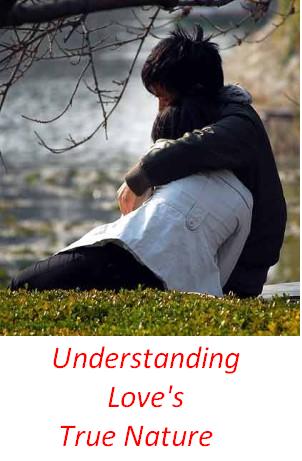 Understanding Love's True Nature - Relationships