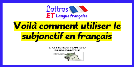 Voilà comment utiliser le subjonctif en français