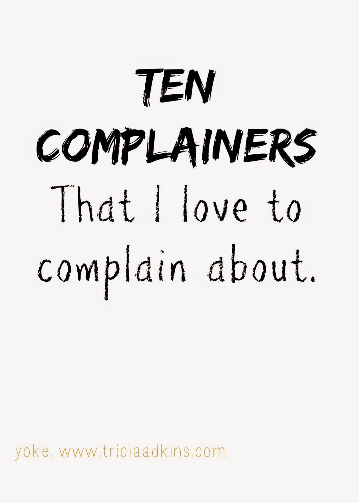 Ten Complainers (That I love to complain about!)