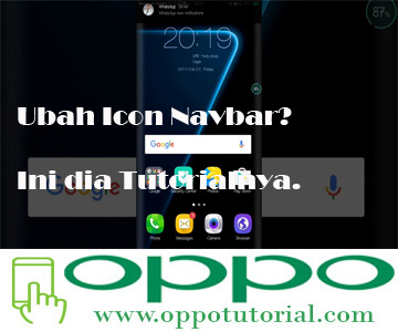 Ada Cara Mudah Edit dan Ganti Icon Menu Navbar OPPO A37, Simak ...