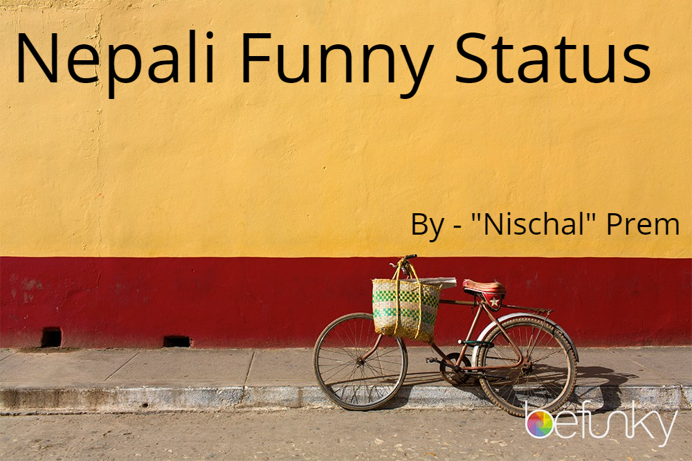 Funny Nepali Status For Facebook Whatsapp Nischal Prem funny-nepali-status-for-facebook-whatsapp-nischal-prem