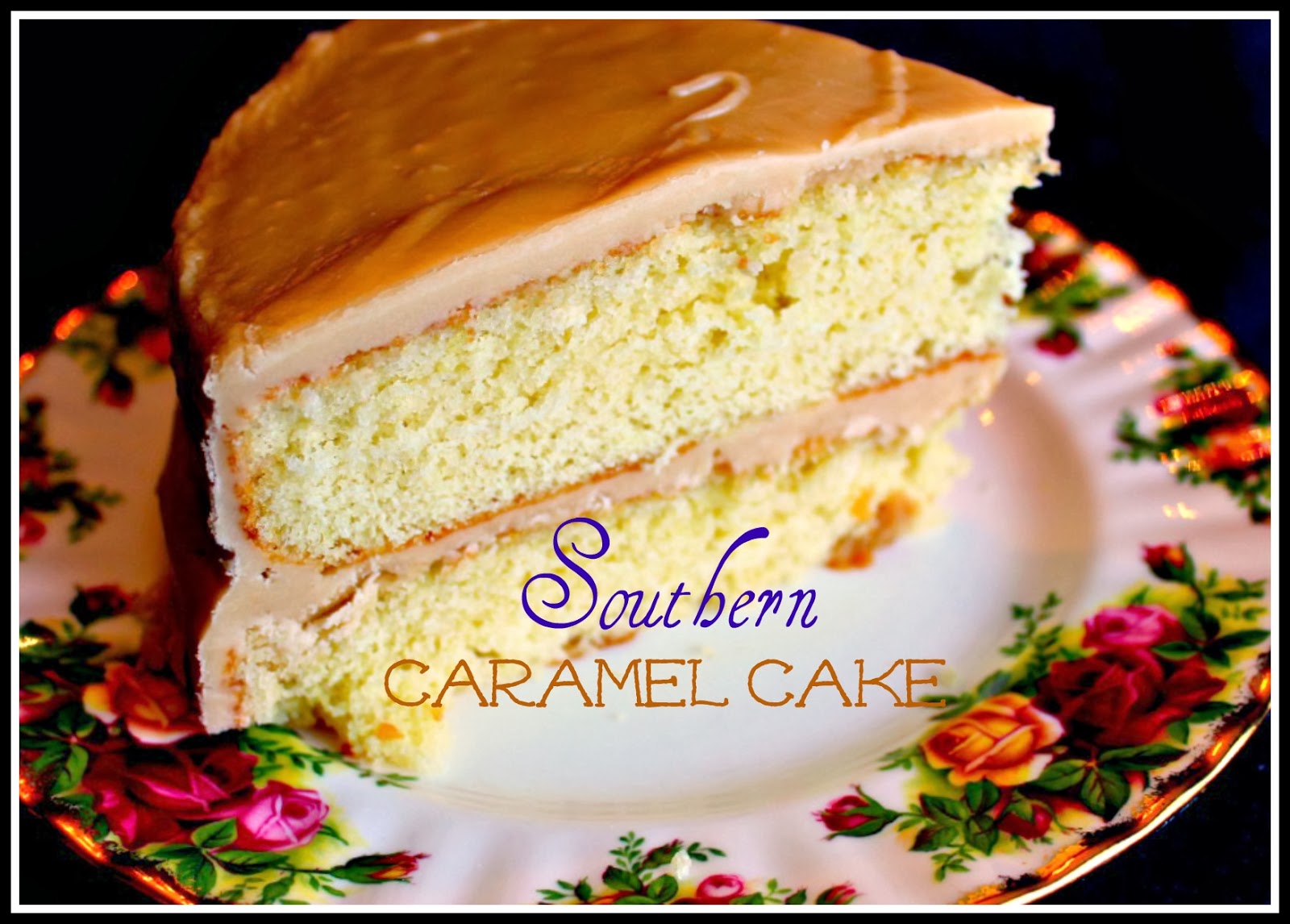 Sweet Tea and Cornbread: Southern Caramel Cake!