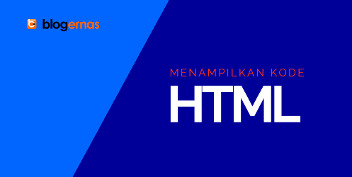 Cara Termudah Menampilkan Kode HTML pada Postingan Blog