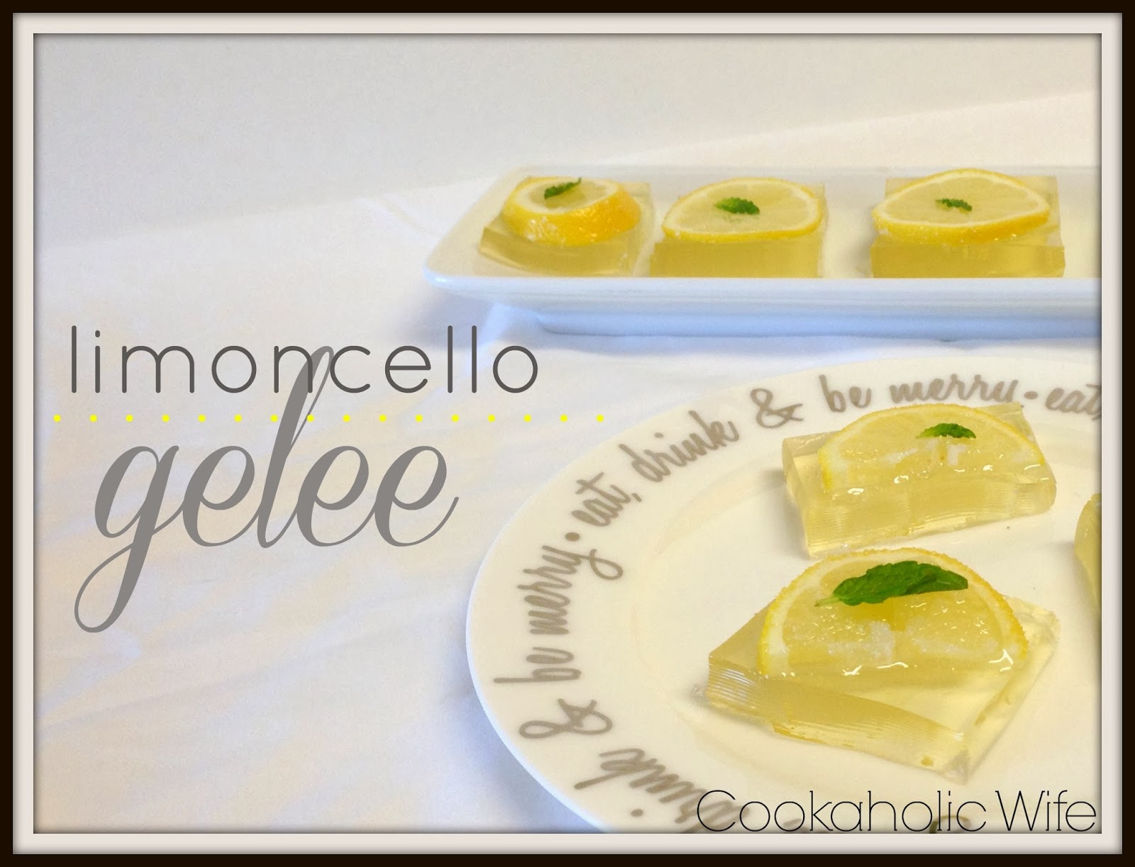 Limoncello Gelee - Cookaholic Wife