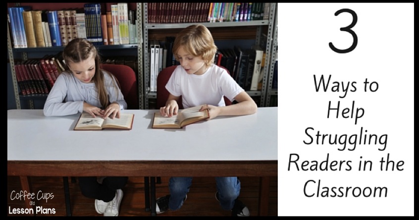 Three Ways to Help Struggling Readers in the Classroom - Coffee Cups ...