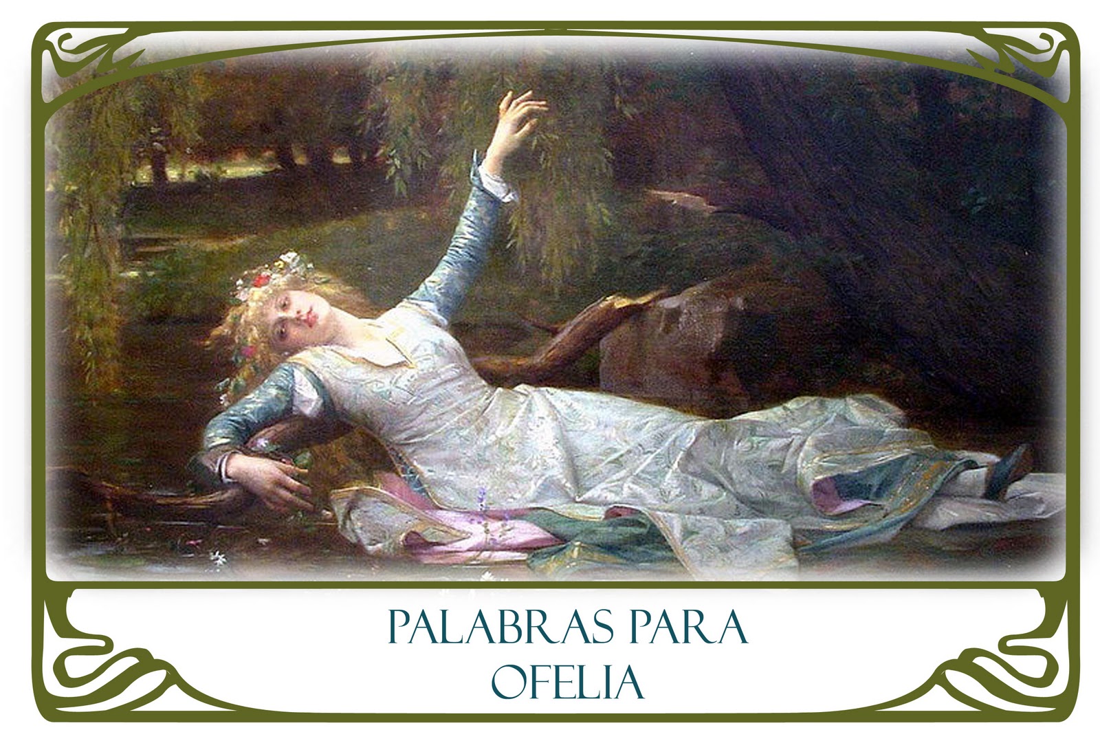 PALABRAS PARA OFELIA | OFELIA {ENTRE LAS FLORES}