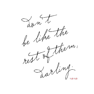 Feed Your Strength: "Don't Be Like the Rest of Them, Darling"