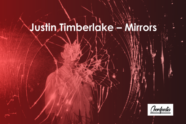 Chord Justin Timberlake - Mirrors - CHORDPEDIA