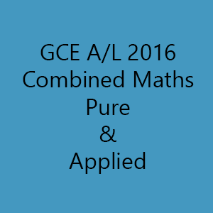 2016 Combined Maths 1 & 2 - G.C.E. A/L Support