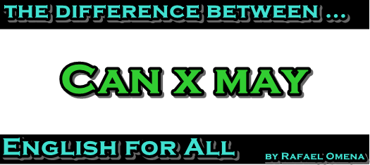 English for All - E4A: THE DIFFERENCE BETWEEN ... CAN X MAY