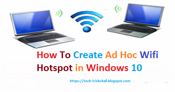 Tips And Tricks: How to Create Ad Hoc Wifi Hotspot in Windows 10