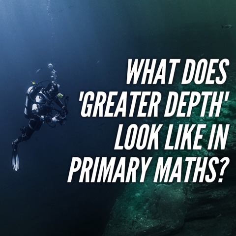 What Does 'Greater Depth' Look Like In Primary Maths? |Aidan Severs ...