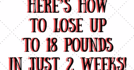 HERE’S HOW TO LOSE UP TO 18 POUNDS IN JUST 2 WEEKS! 14 DAY CHALLENGE ...