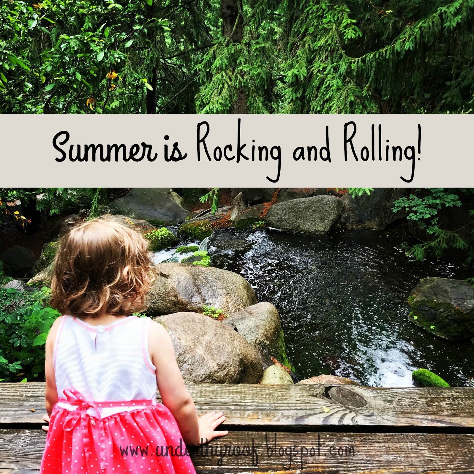 Under Thy Roof: Summer is Rocking and Rolling!