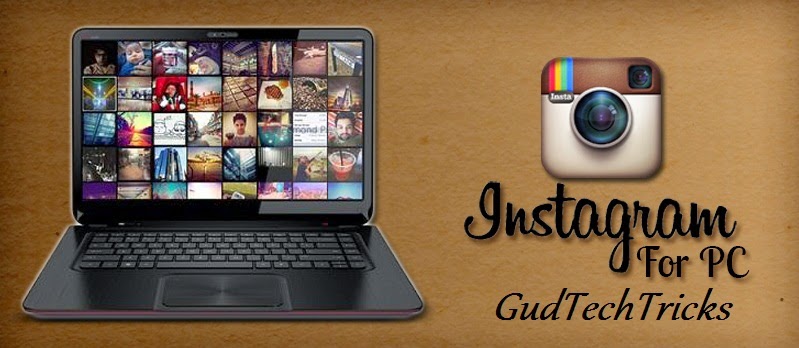 Instagram for PC WIndows8/7/xp or MAC - Gud Tech Tricks