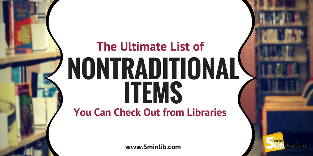 5 Minute Librarian: The Ultimate List of Nontraditional Items You Can ...