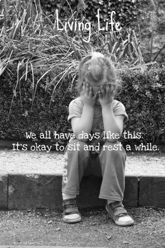 WE ALL HAVE DAYS LIKE THIS.IT'S OKAY TO SIT AND REST A WHILE. - Quotes