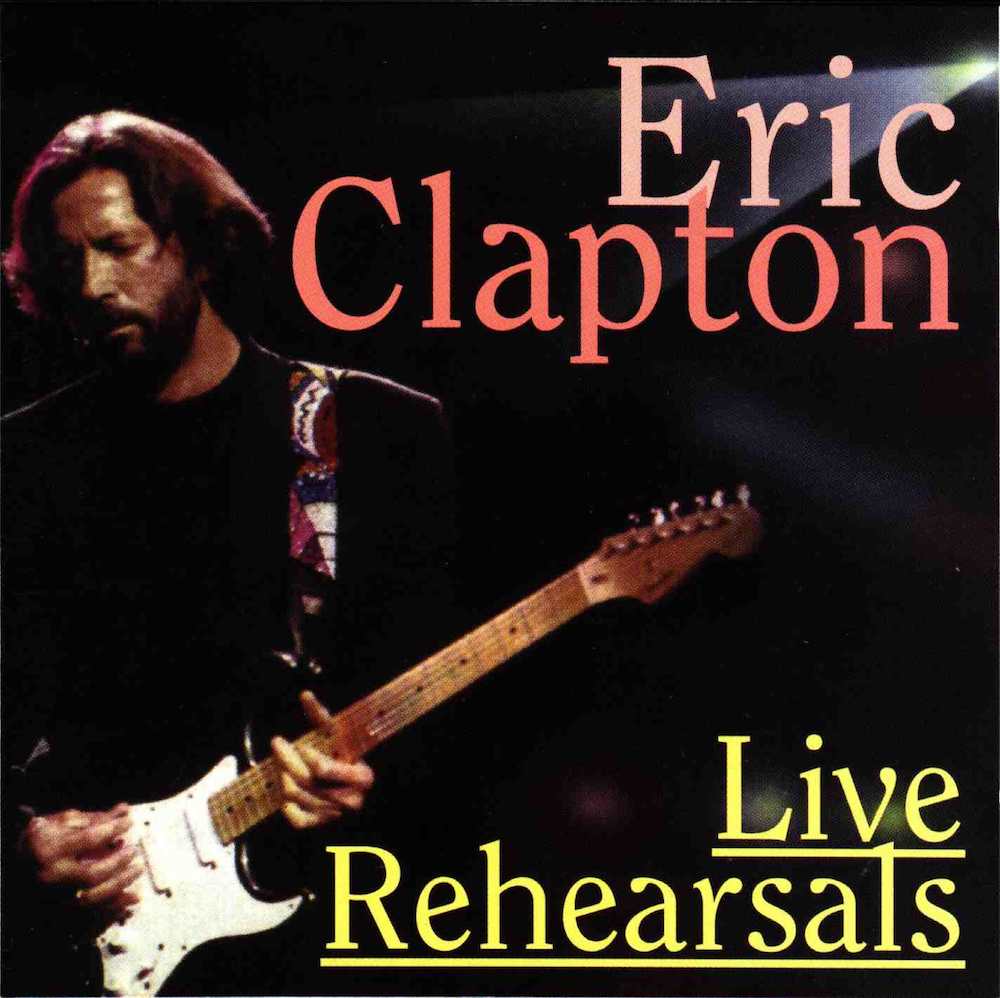 bootleg addiction: Eric Clapton: Live Rehearsals