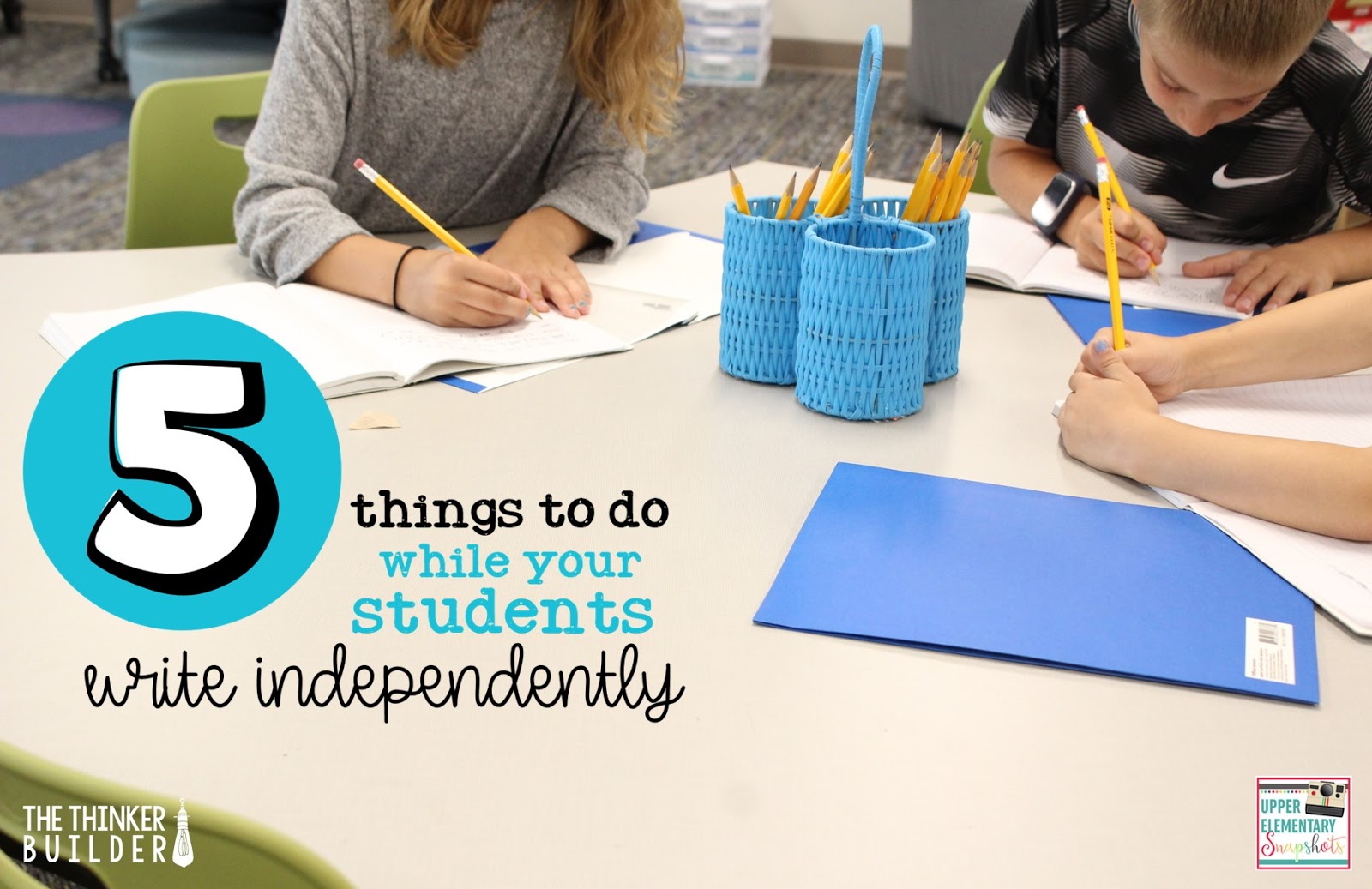 5 Things to Do While Your Students Are Writing Independently | Upper ...
