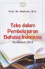 BUKU '' TEKS DALAM PEMBELAJARAN BAHASA INDONESIA. Prof.Dr. MAHSUN,M.S ...