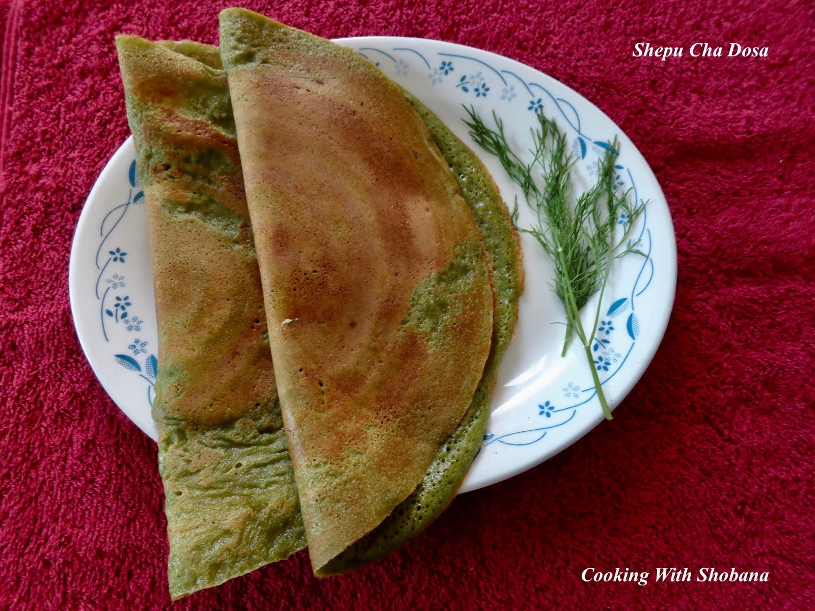 Cooking With Shobana : SHEPU CHA DOSA