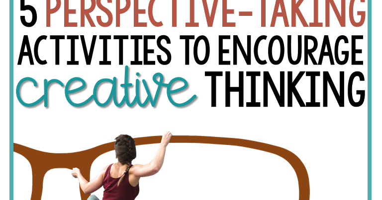 5 Perspective-Taking Activities to Encourage Critical Thinking - The ...