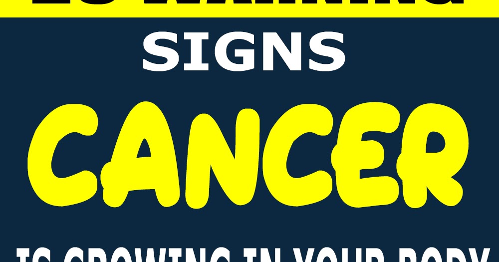 20 Warning Signs That Cancer Is Growing In Your Body