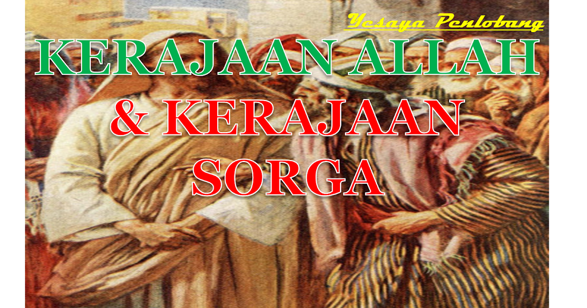 Yesaya Penlobang93: KERAJAAN ALLAH & KERAJAAN SORGA