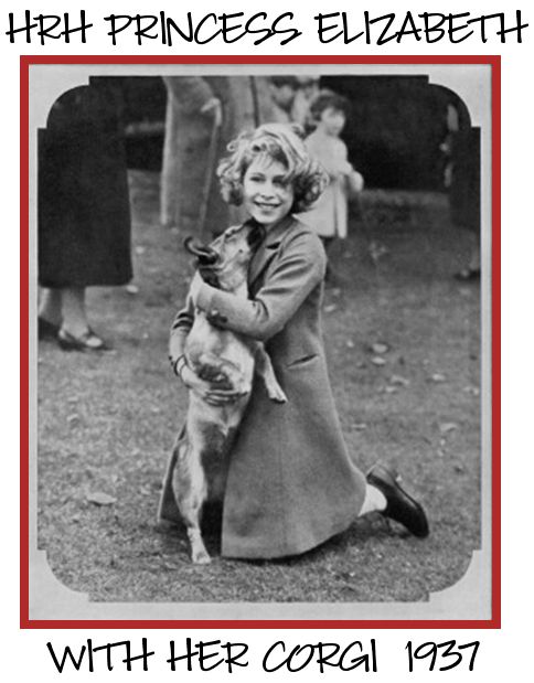 Content in a Cottage: HRH Princess Elizabeth + Corgi 1937