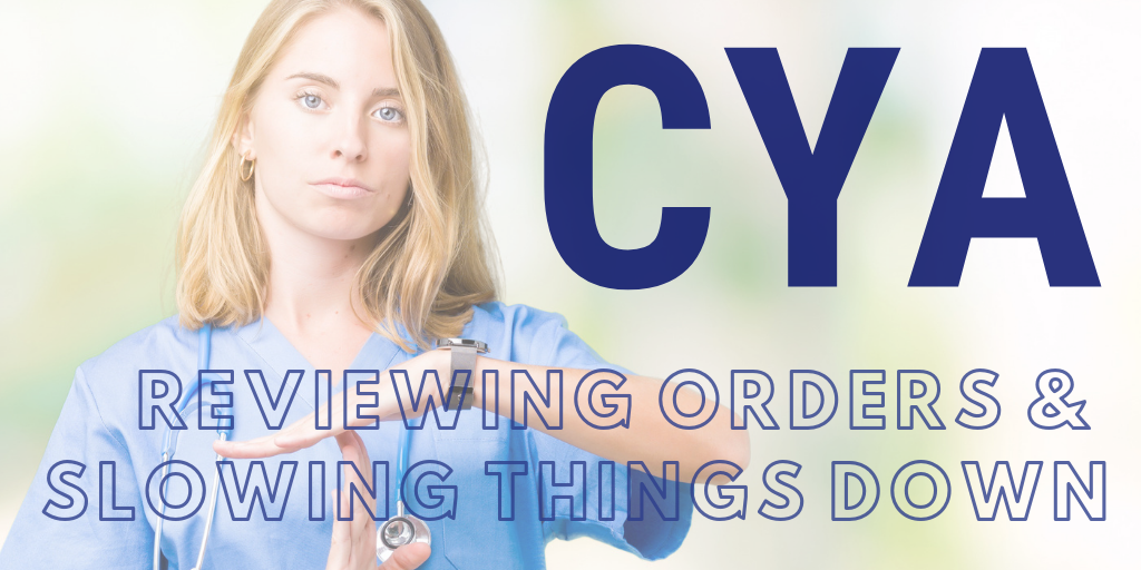 Nurse Nacole Nursing Resources: CYA | Reviewing Orders & Slowing Things ...