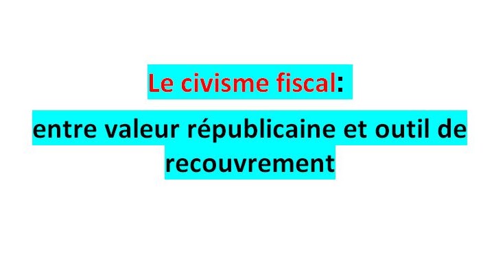 Le civisme fiscal : entre valeur républicaine et outil de recouvrement ...