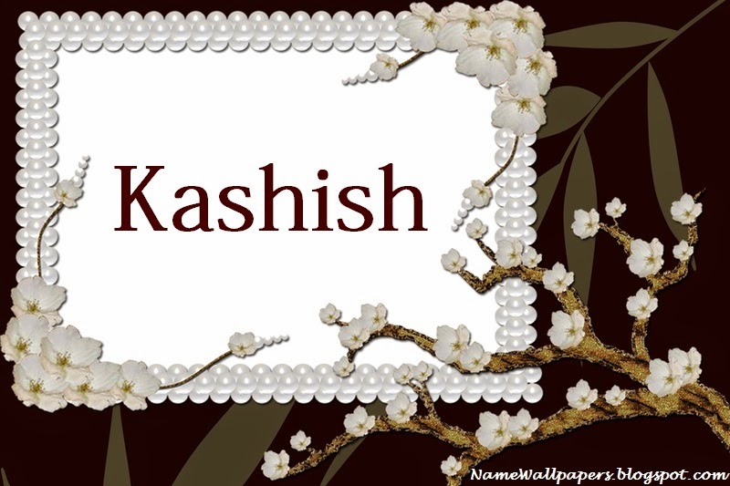Kashish Name Wallpapers Kashish ~ Name Wallpaper Urdu Name Meaning Name ...