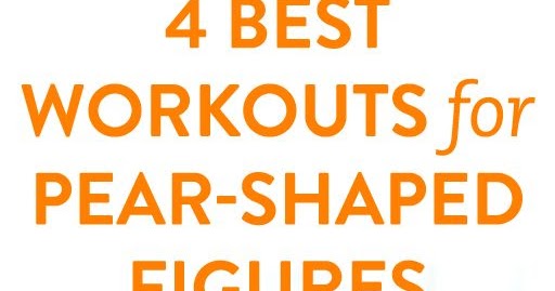Tips On Health and Fitness: 4 workouts for pear-shaped bodies