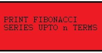 C program to print fibonacci series upto n terms ~ Programming In C