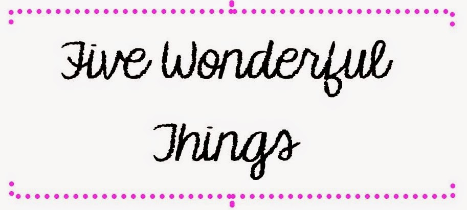 Ginger on the Move : Five Wonderful Things {weekend edition.}